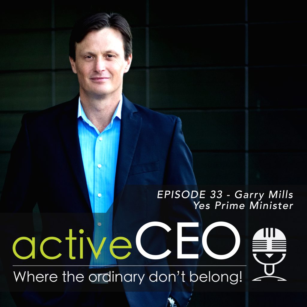 active CEO Podcast #33 Garry Mills Yes Prime Minister - CRAIG JOHNS