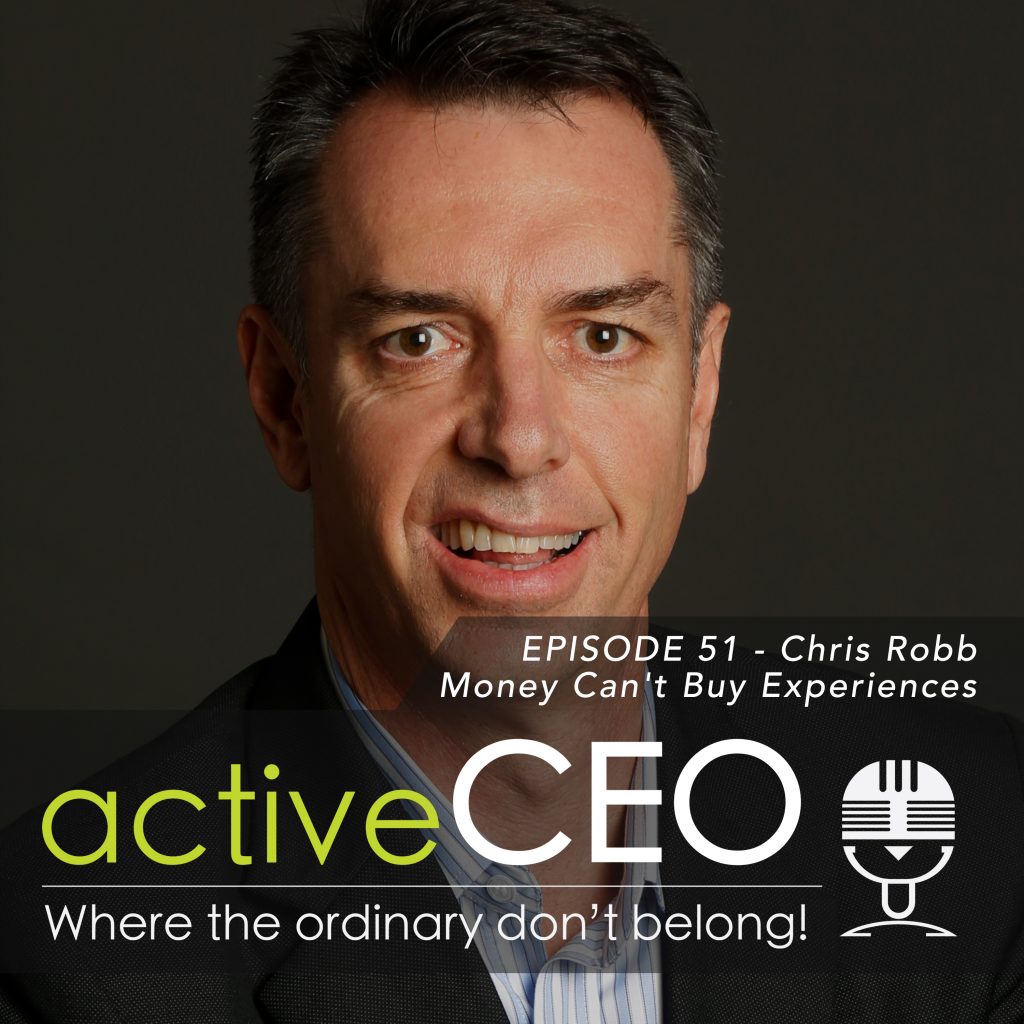 active CEO Podcast #51 Chris Robb Money Can't Buy Experiences