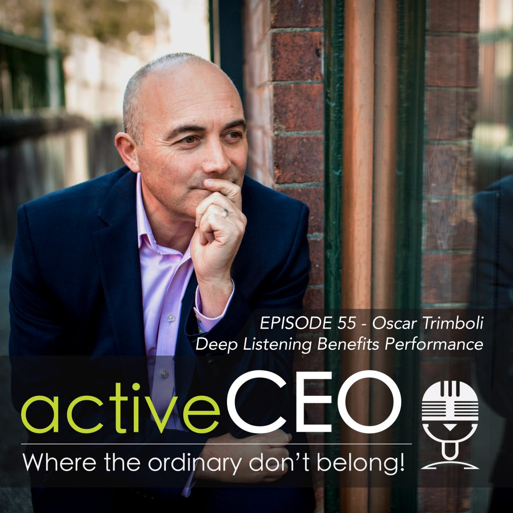 active CEO Podcast #55 Oscar Trimboli Deep Listening Performance