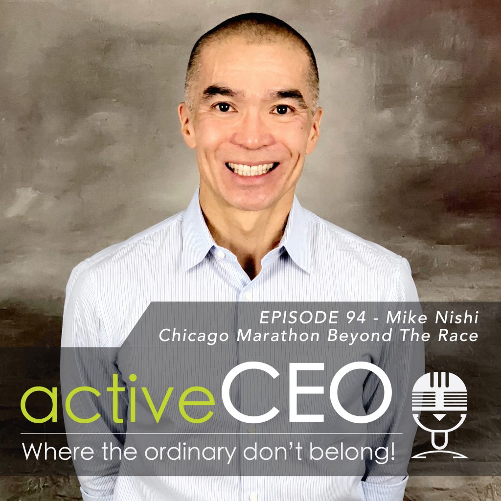 active CEO Podcast #94 Mike Nishi Chicago Marathon Beyond The Race ...