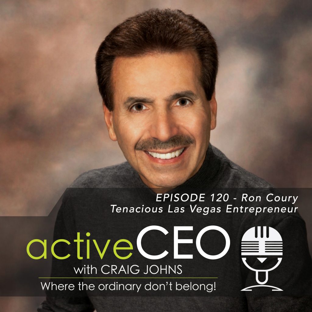 active CEO Podcast #120 Ron Coury Tenacious Las Vegas Entrepreneur