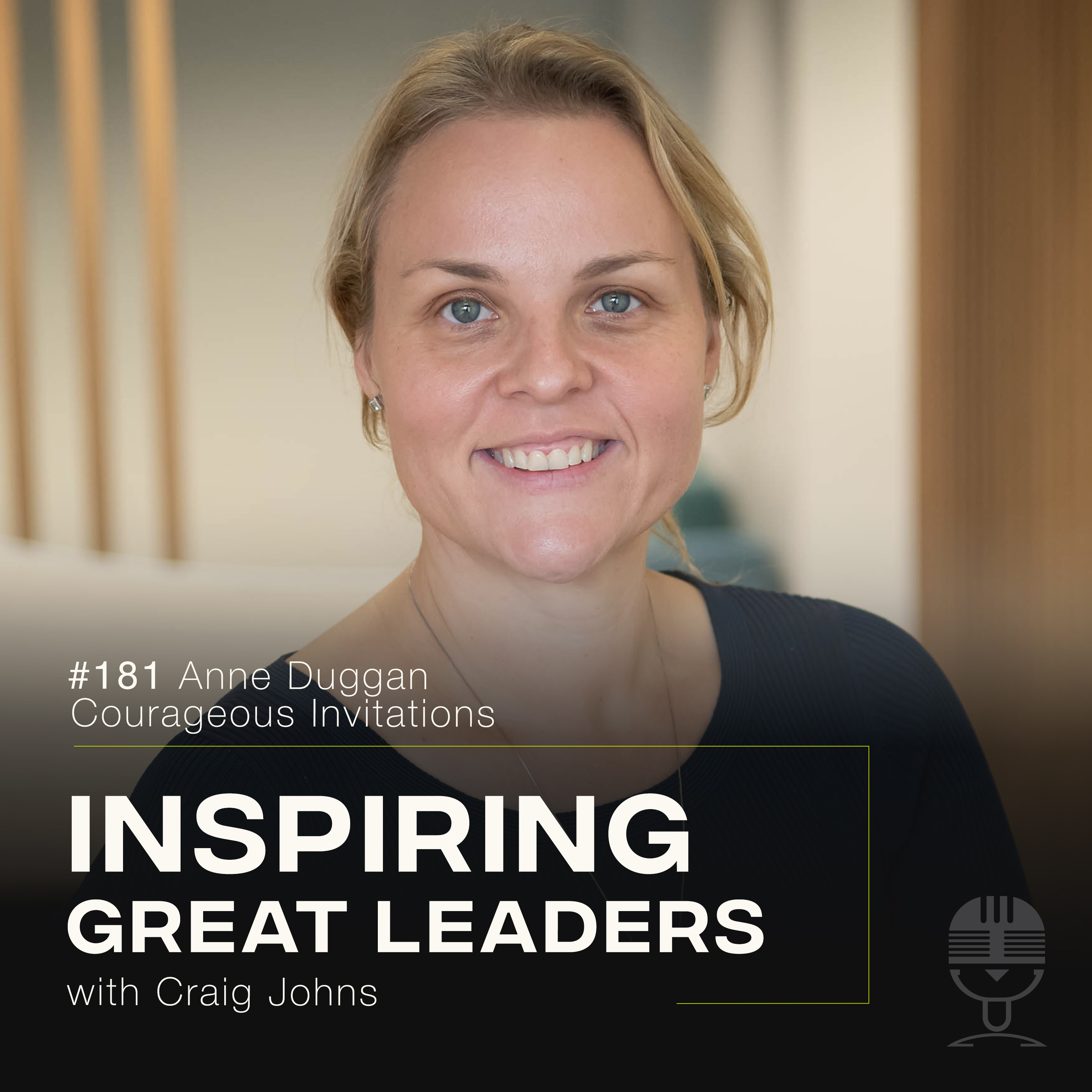 Inspiring Great Leaders Podcast #181 Anne Duggan Courageous Invitations